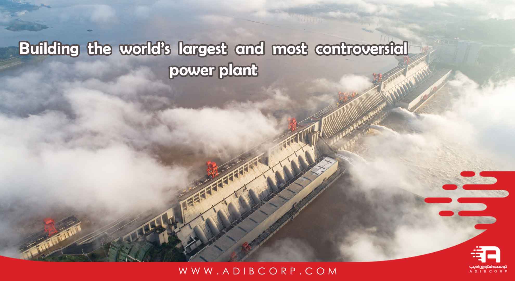 Building the world's largest and most controversial power plant ...